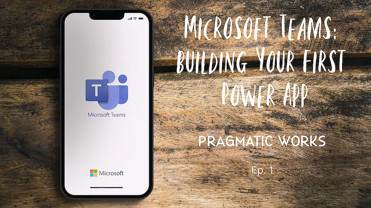 Microsoft Teams: Building Your First Power App