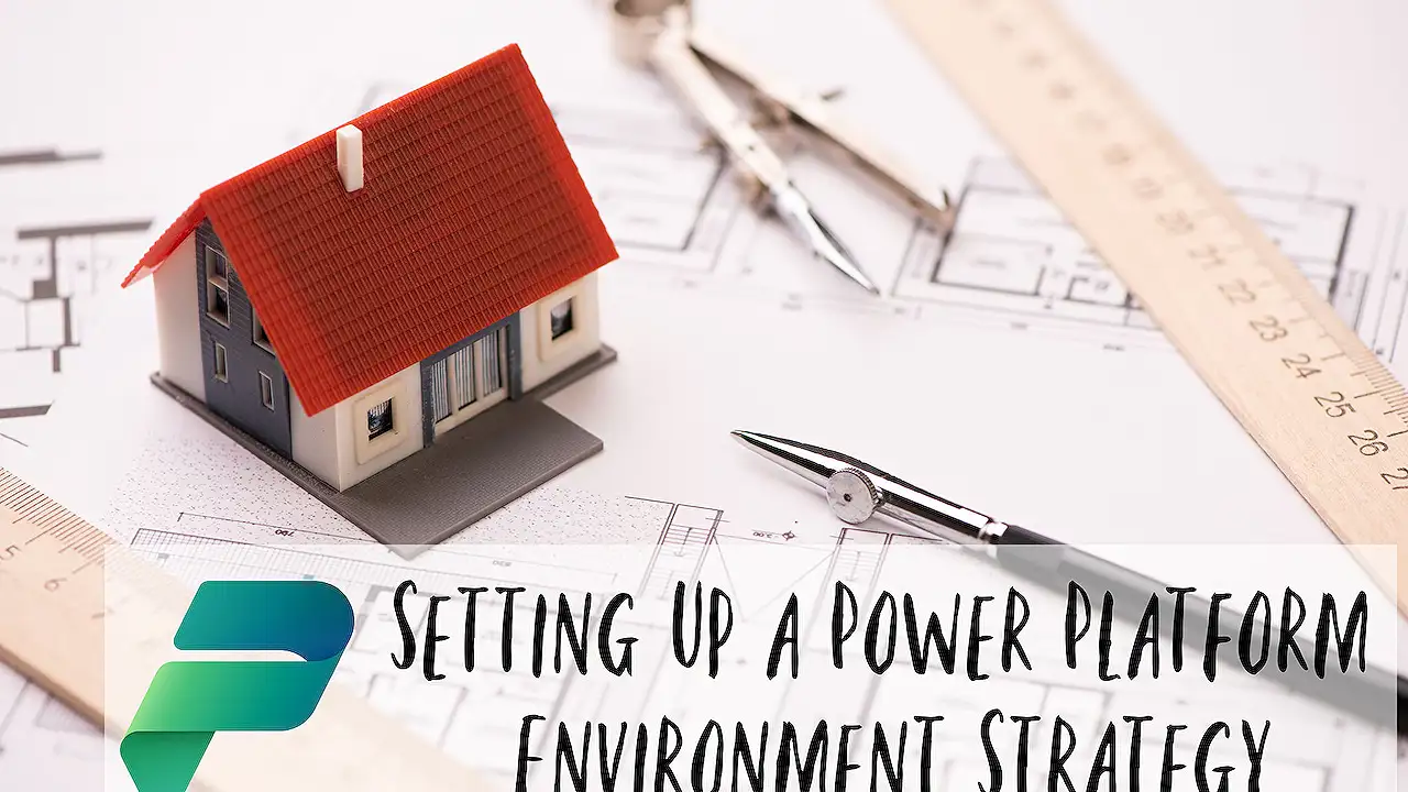 Setting Up a Power Platform Environment Strategy Setting Up a Power Platform Environment Strategy
