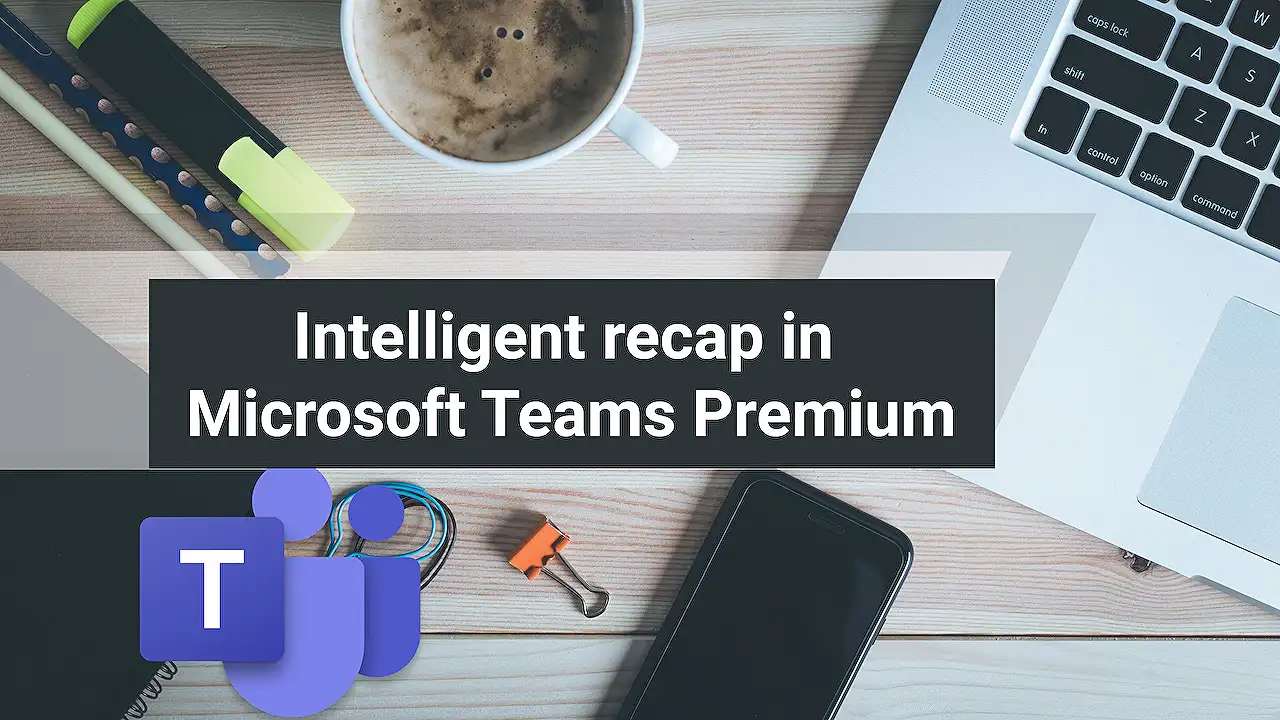 Teams Premium Now Offers Intelligent Meeting Recap Feature