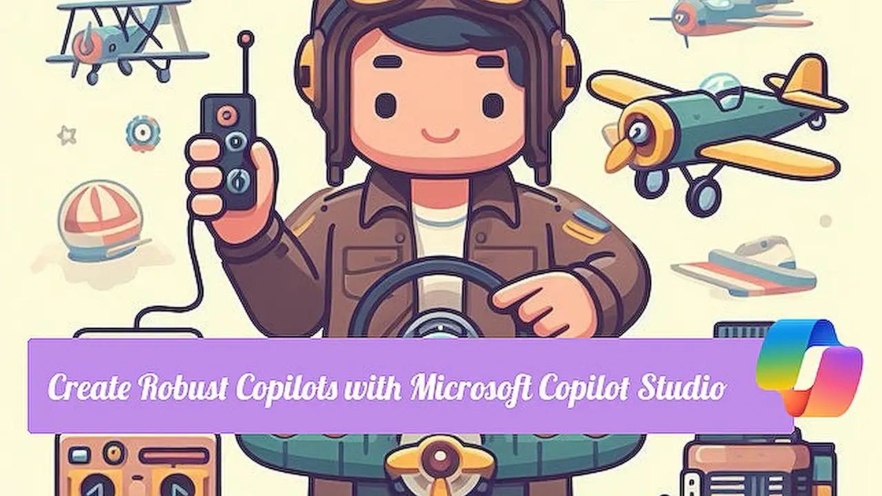 Create Robust Copilots with Microsoft Copilot Studio