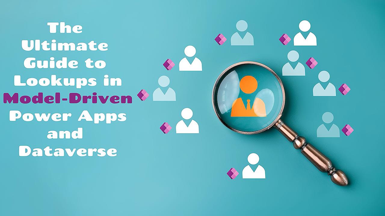 The Ultimate Guide to Lookups in Model-Driven Power Apps and ...
