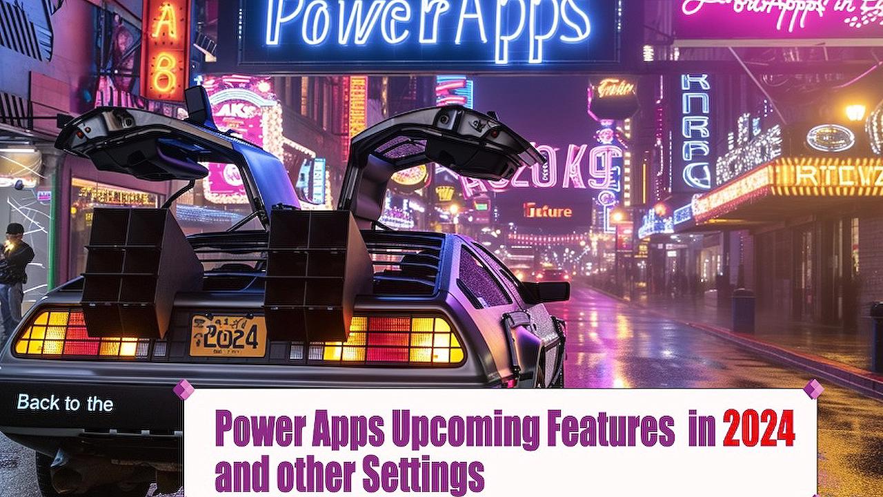 New Power Apps Features & Settings Update 2024