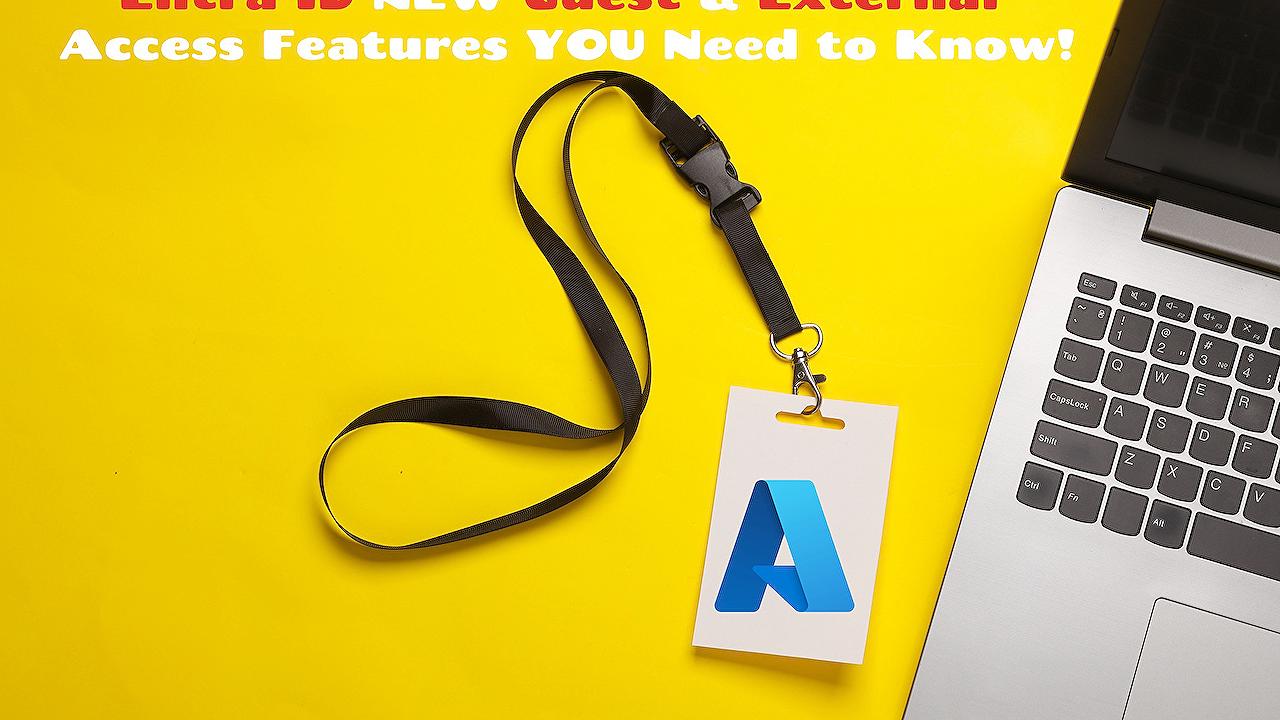 Latest Entra ID Update: Key Features for Guest Access