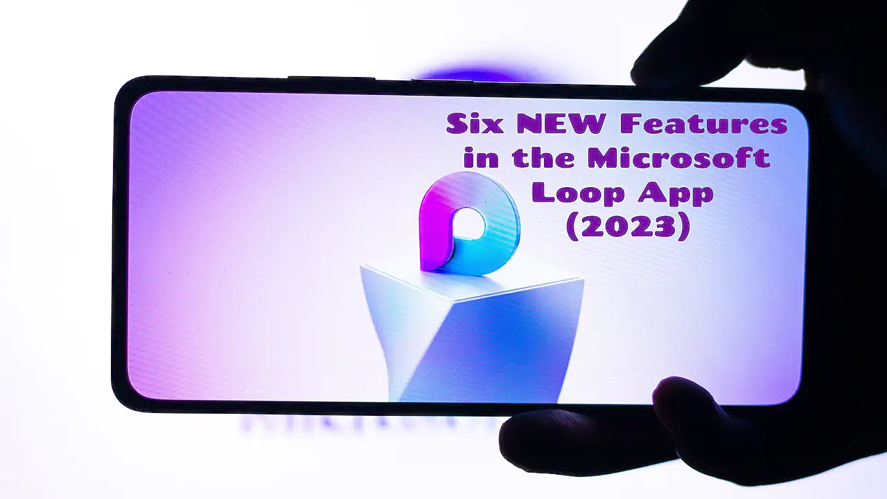 Six NEW Features in the Microsoft Loop App (2023)